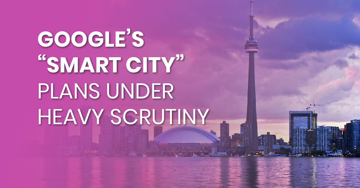Google’s “Smart City” Plans Under Heavy Scrutiny