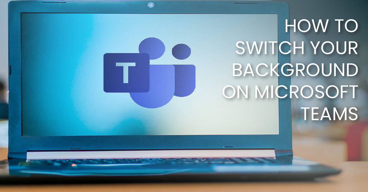 How to Switch Your Background on Microsoft Teams