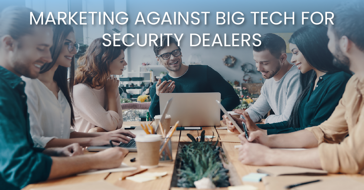 Marketing Against Big Tech for Security Dealers