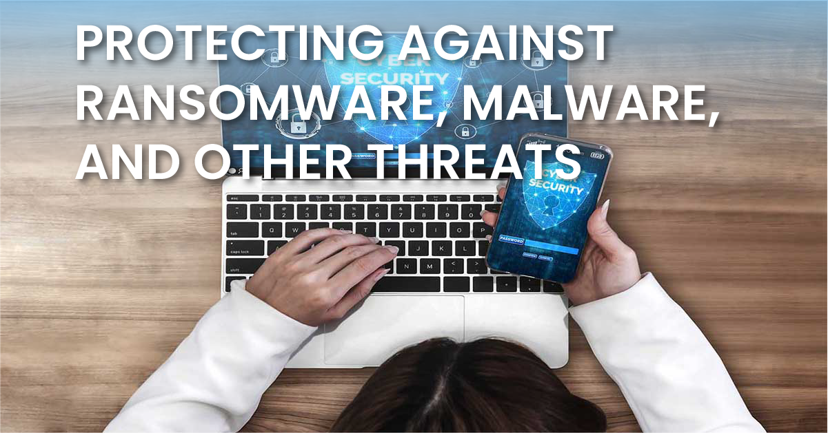 Protecting Against Ransomware, Malware, and Other Threats