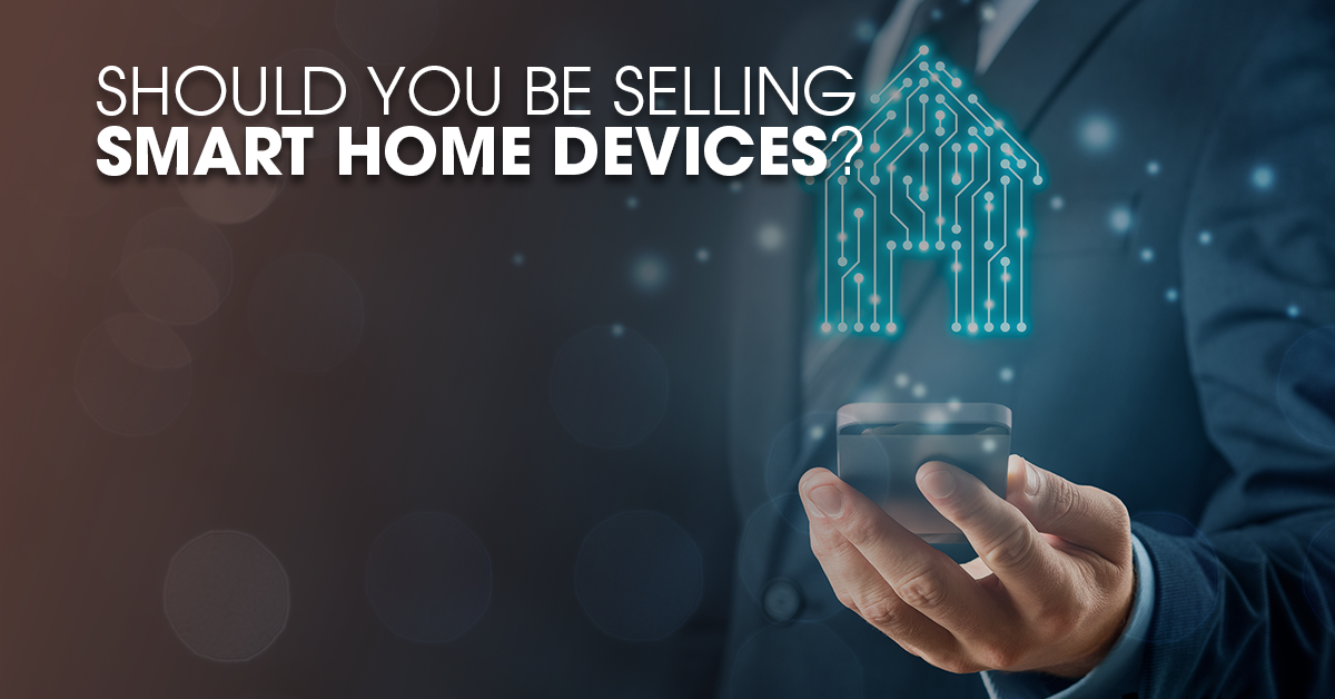 Should You Be Selling Smart Home Devices?
