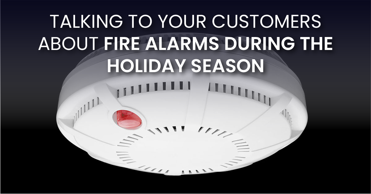 Talking to Your Customers About Fire Alarms During The Holiday Season