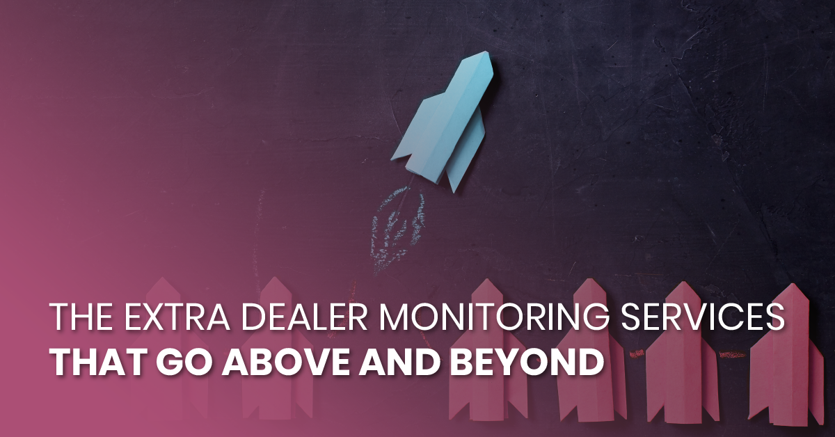 The Extra Dealer Monitoring Services That Go Above and Beyond