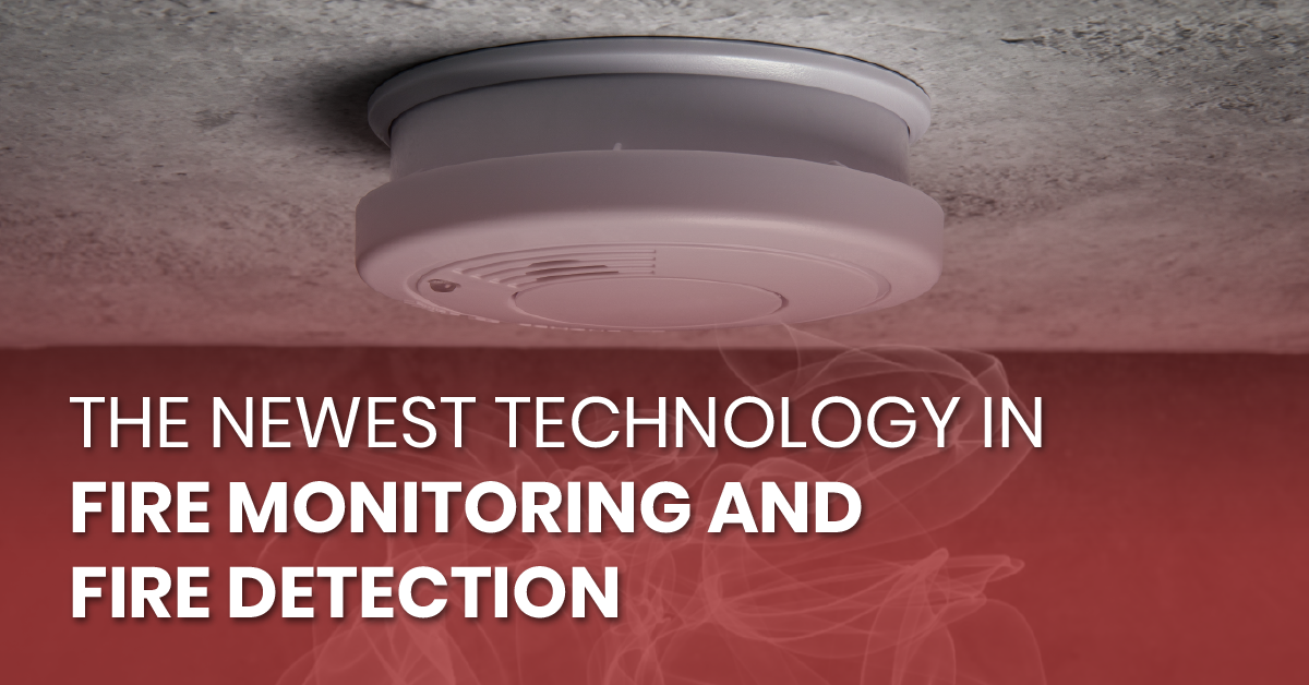 The Newest Technology in Fire Monitoring and Fire Detection