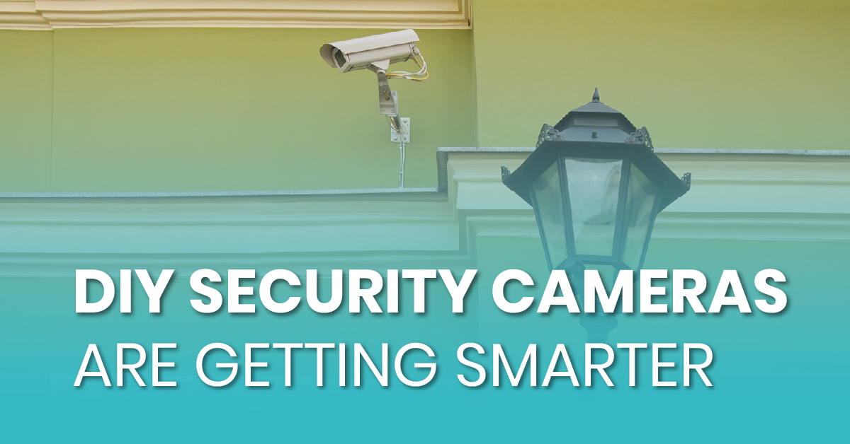 DIY Security Cameras are Getting Smarter