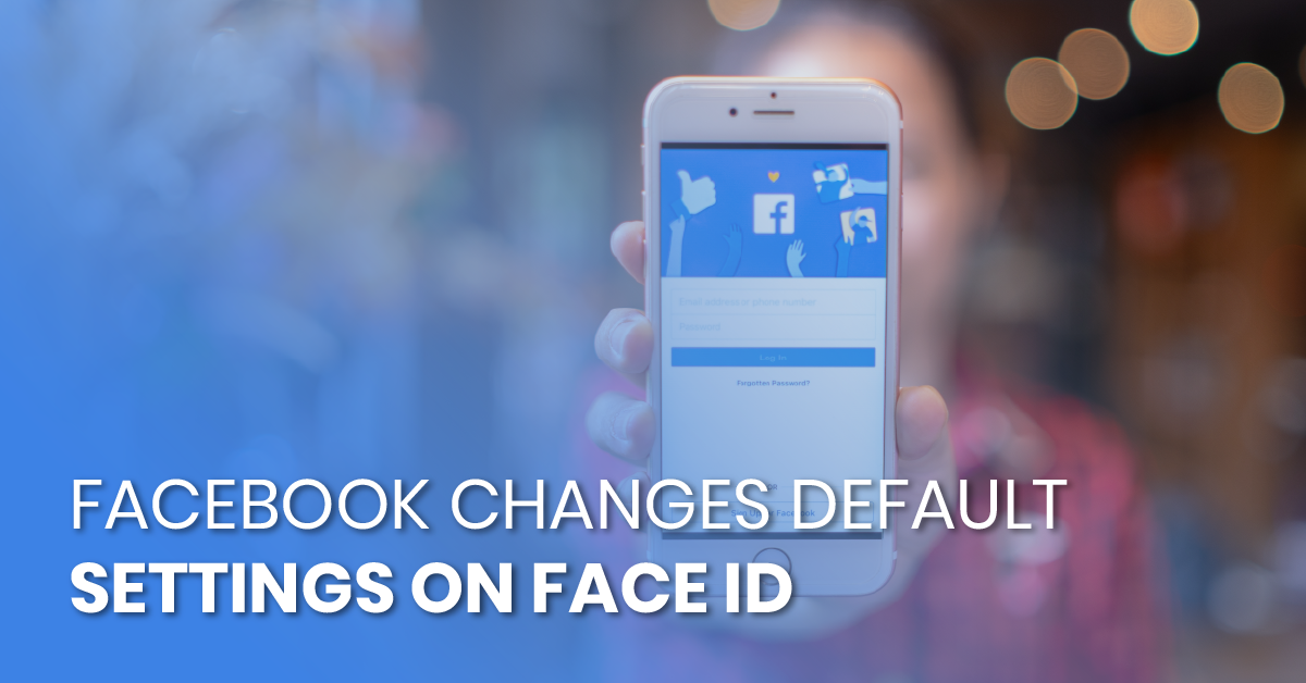Facebook Changes Default Settings on Face ID