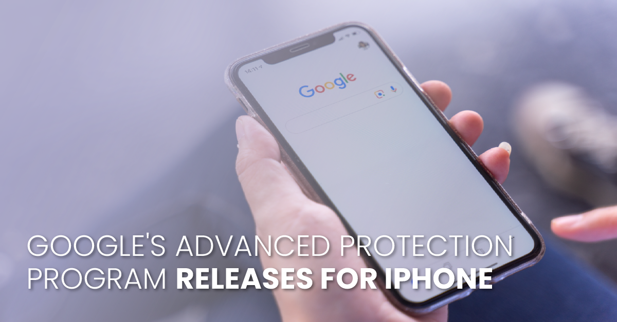 Google's Advanced Protection Program Releases for iPhone