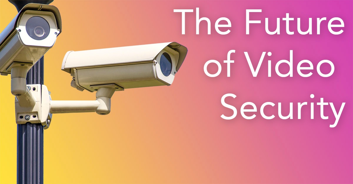 The Future Of Security Video Technology