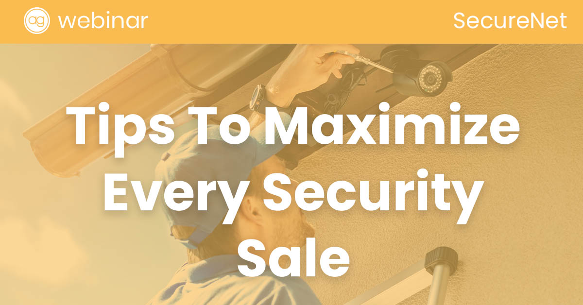 Tips To Maximize Every Security Sale | AG Webinar with SecureNet
